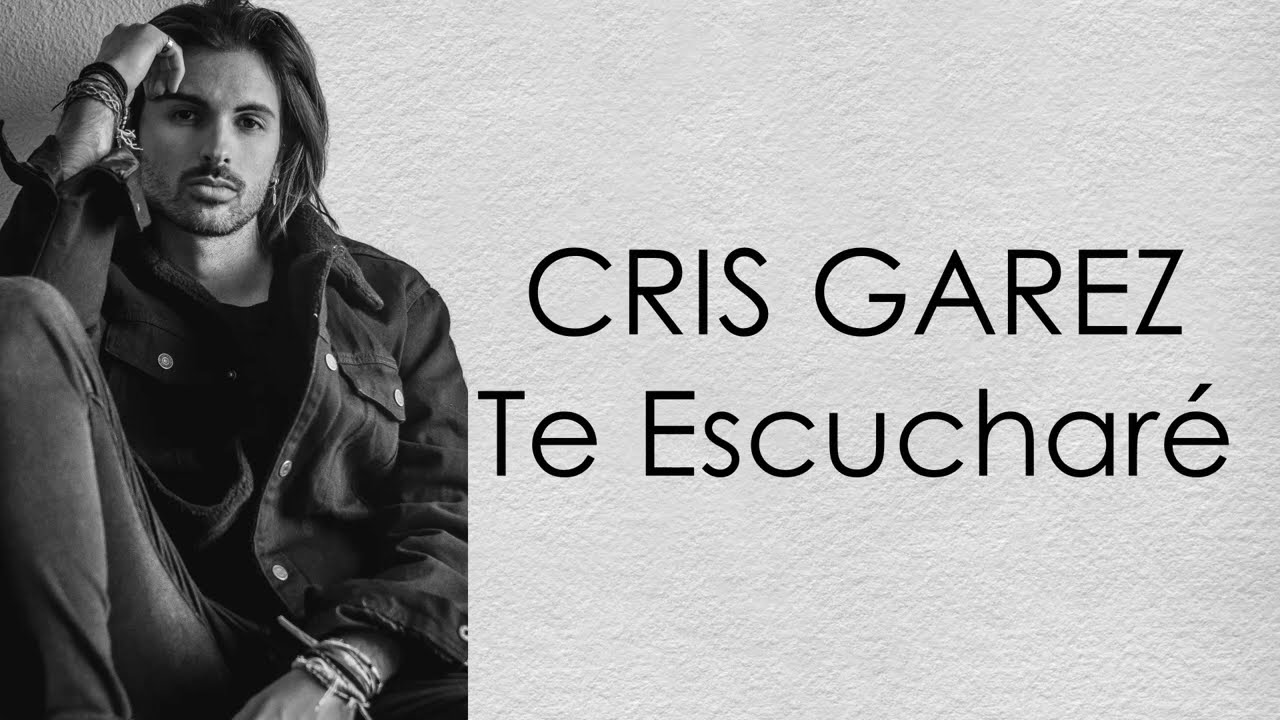 Te Escucharé - CRIS GAREZ [Letra] - YouTube