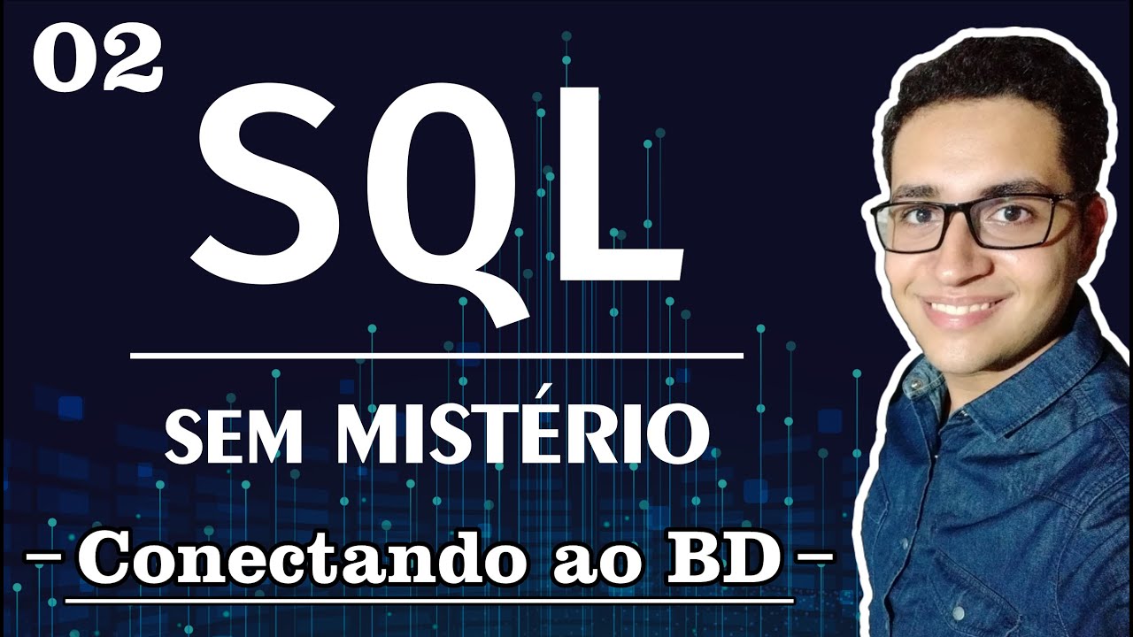 #02 | SQL Sem Mistério: Conectando-se ao Banco de Dados | Curso Básico ...