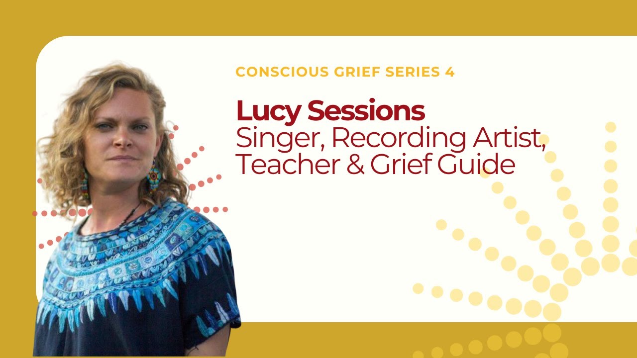 Lucy Sessions - Conscious Grief Series 4 - YouTube