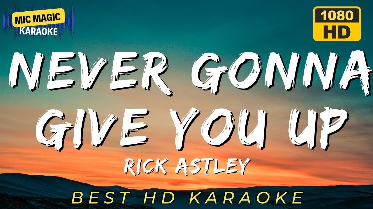 NEVER GONNA GIVE YOU UP - RICK ASTLEY (BEST HD KARAOKE VERSION) - YouTube