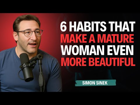6 habits that make a mature woman IRRESISTIBLE - Simon Sinek