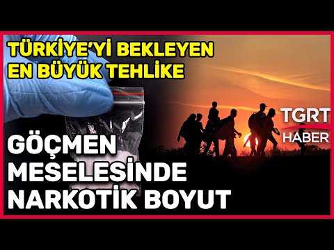 Türkiye'nin En Büyük Tehlikesi Göçmen Meselesinin Narkotik Boyutu - Ferhat Ünlü