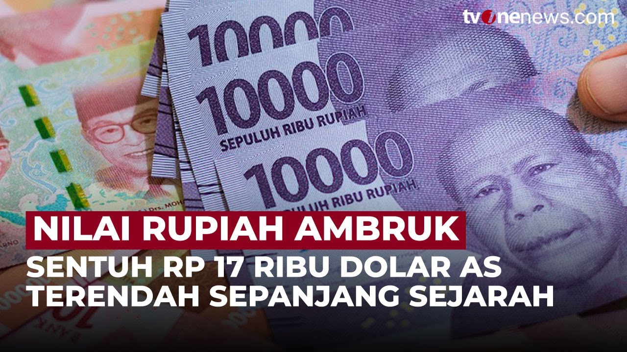 Rupiah Terpuruk, Dolar Melambung Tembus Rp 17.000 di Pasar Global ...