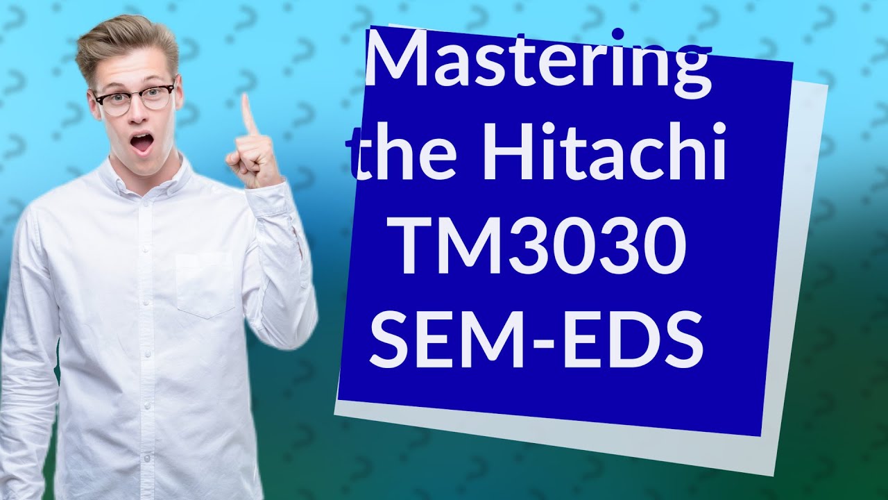 How Can I Effectively Use the Hitachi TM3030 Tabletop SEM for SEM-EDS ...