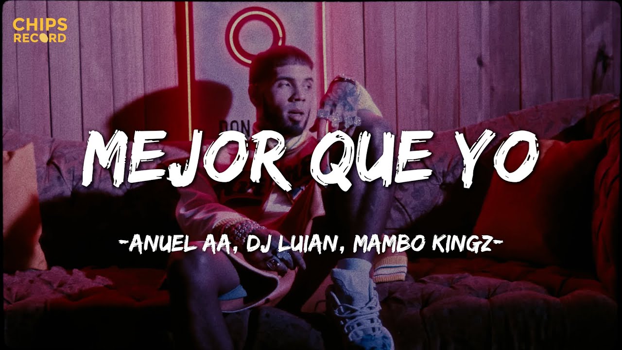 Anuel AA, Dj Luian, Mambo Kingz - Mejor Que Yo (Letra/Lyrics) - YouTube