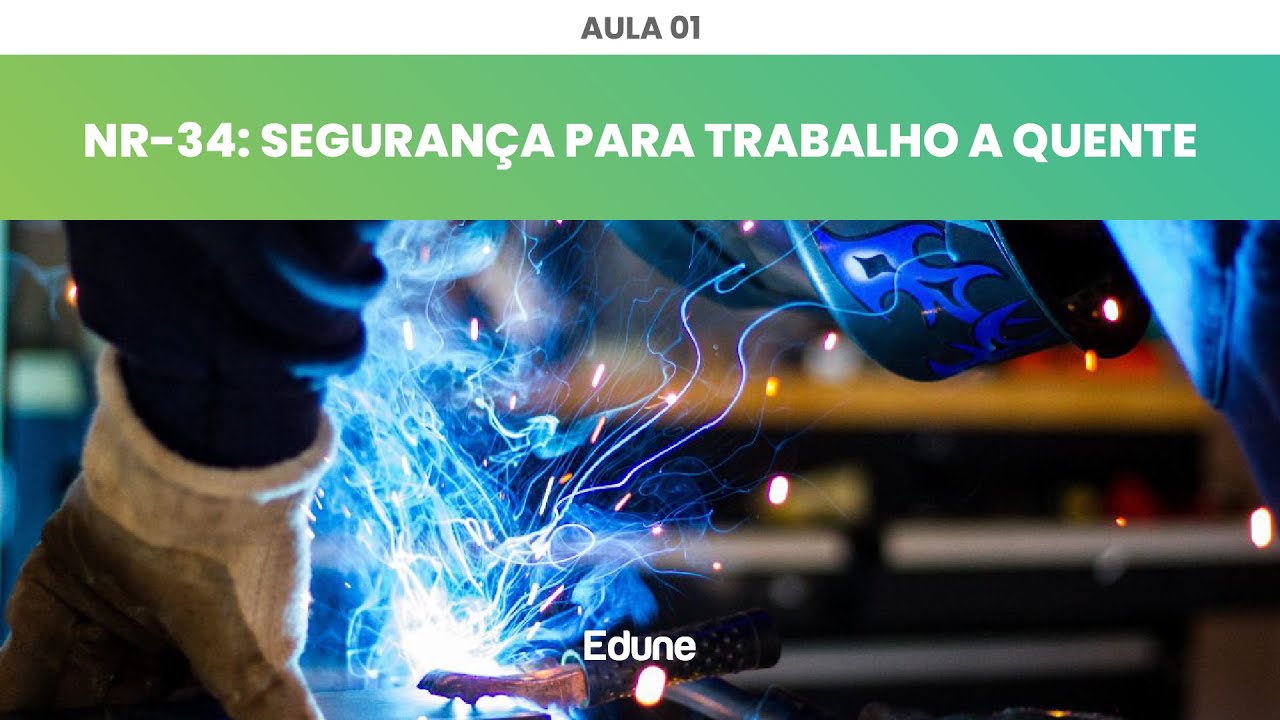 AULA 01: CURSO GRATUITO de NR-34 - SEGURANÇA PARA TRABALHO A QUENTE ...