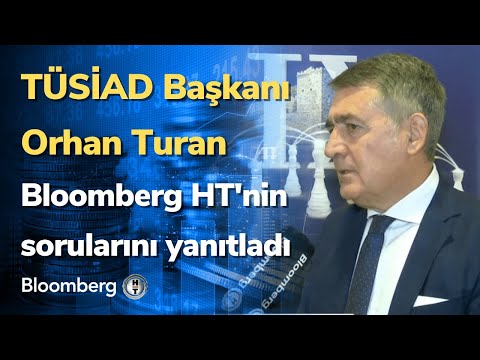 #TÜSİAD Başkanı Orhan Turan Bloomberg HT'nin sorularını yanıtladı