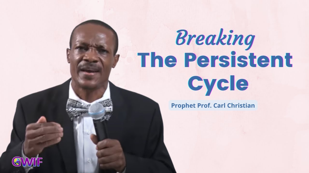 Breaking The Persistent Cycle - Prophet Carl Christian - YouTube