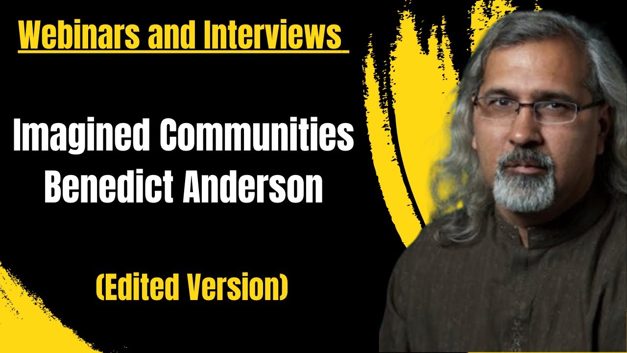 Webinar (Edited): Benedict Anderson: Imagined Communities| Nationalism ...