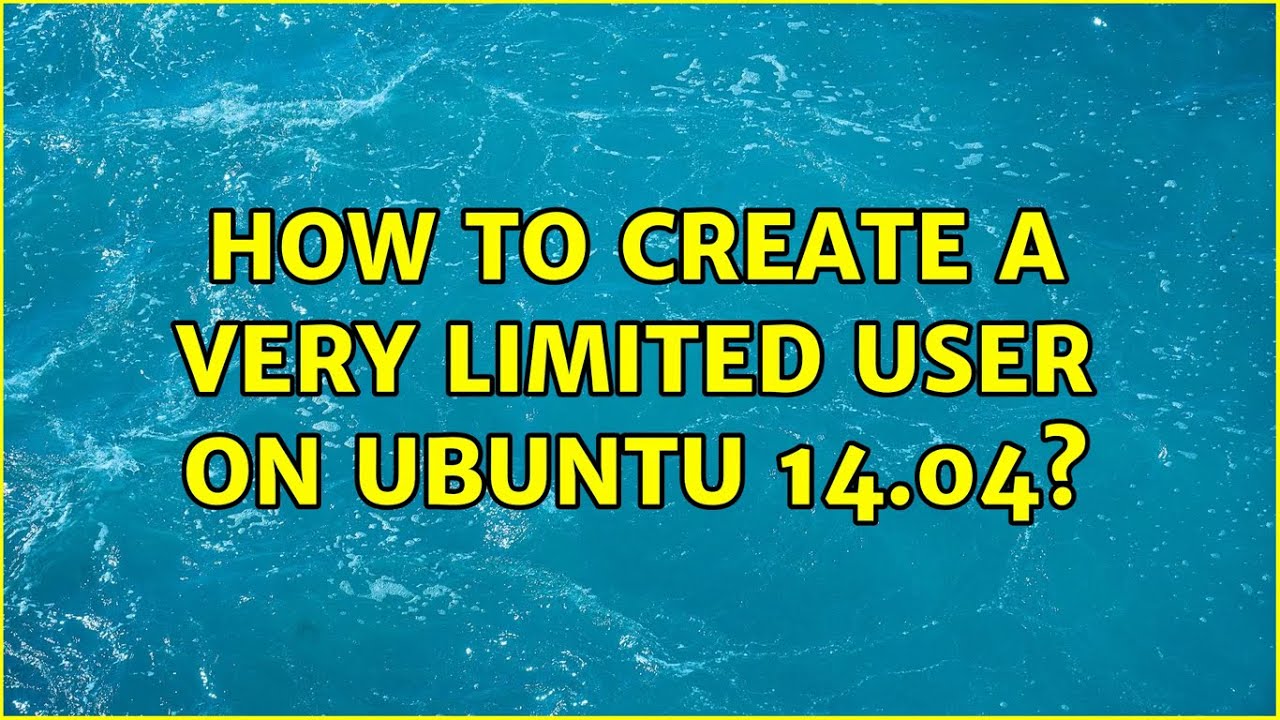 How to create a very limited user on Ubuntu 14.04? - YouTube