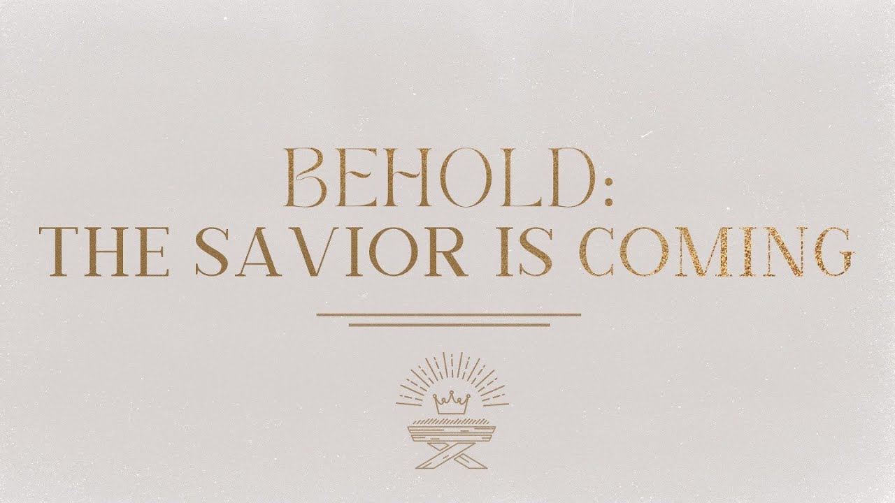 Behold: The Savior is Coming - YouTube