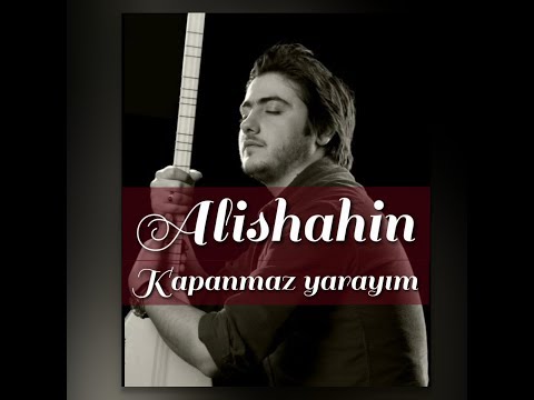 Alişahin - Kapanmaz Yarayım