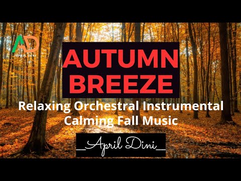 @AprilDini18 AUTUMN BREEZE | Relaxing Orchestral Instrumental | Calming ...