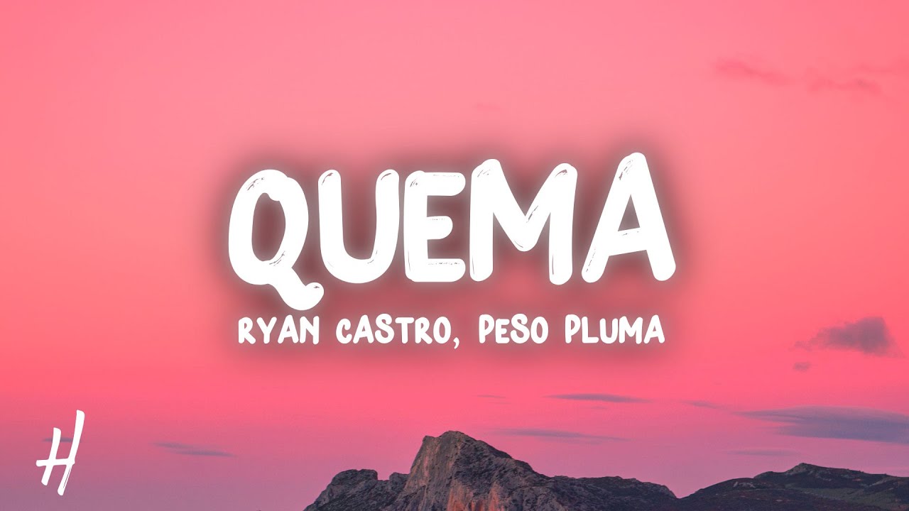 Ryan Castro, Peso Pluma - QUEMA (Letra/Lyrics) - YouTube