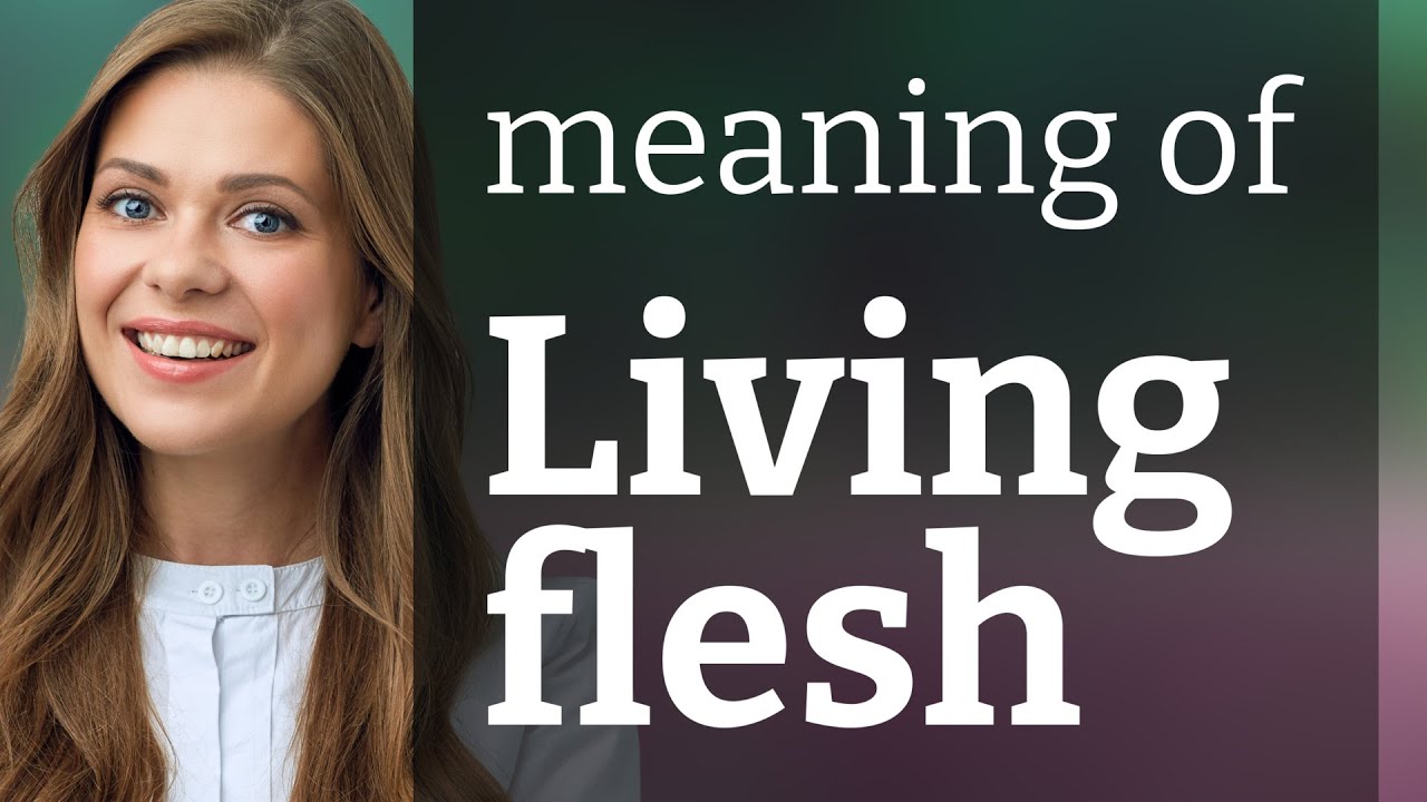 Understanding the Phrase "Living Flesh": A Guide for English Learners ...