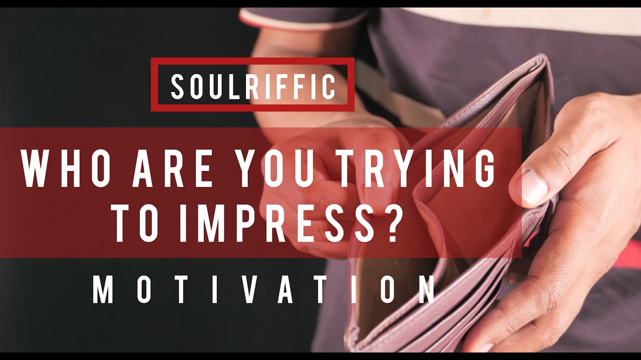 Who Are You Trying To Impress? (MOTIVATION) - YouTube