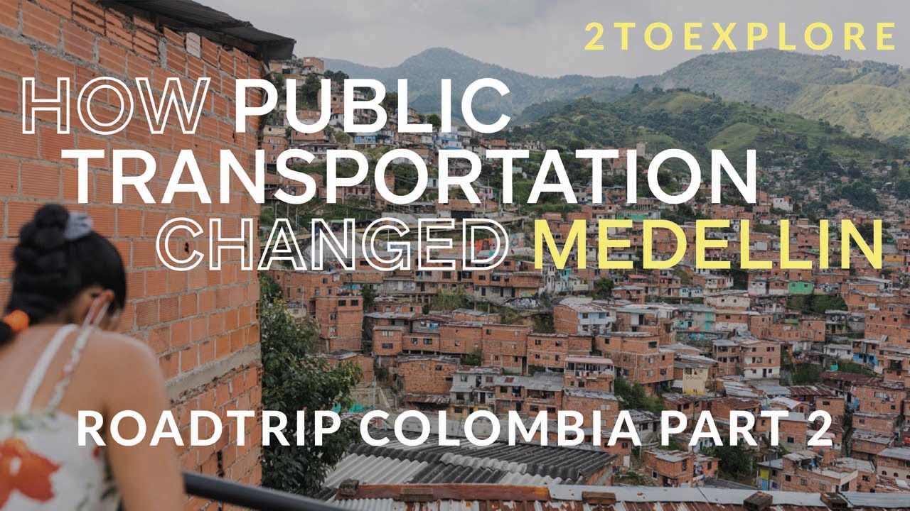 How Public Transportation Changed Medellín, Colombia Road Trip Part 2 ...