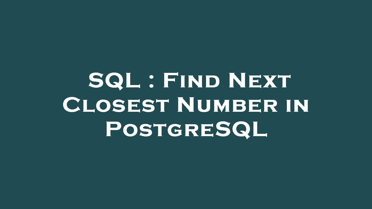 SQL Find Next Closest Number In PostgreSQL YouTube sql-find-next-closest-number-in-postgresql-youtube