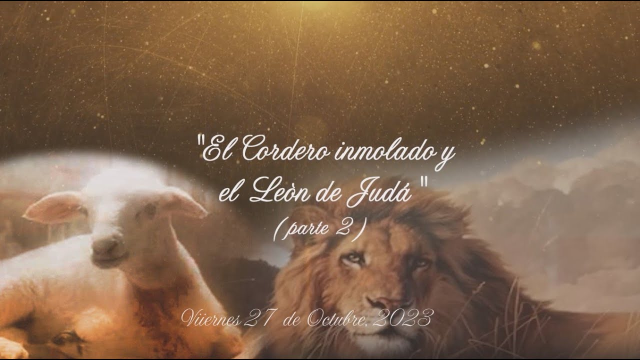 "El Cordero inmolado y el León de Juda". (Parte 2) Viernes 27 De ...