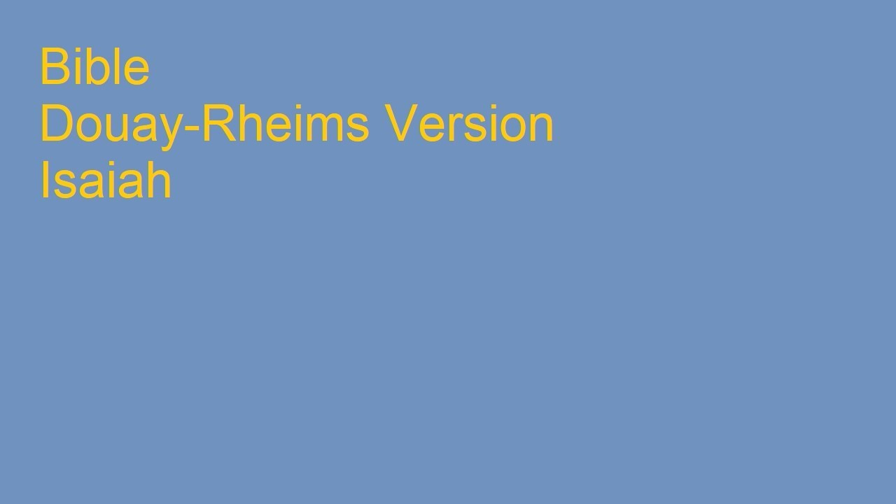 Isaiah Douay-Rheims Bible (DRV) 1899 American Edition - YouTube