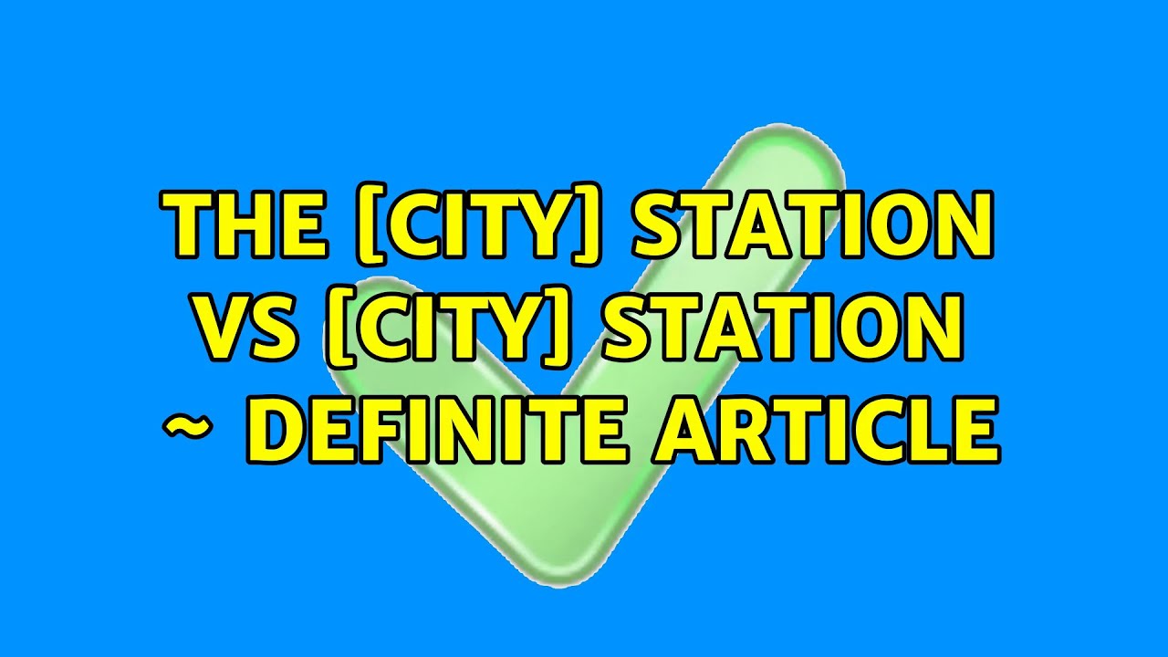 The [City] station vs [City] station ~ Definite article - YouTube