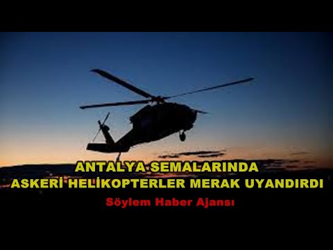 Antalya Semalarında Alçak Uçuş Yapan Askeri Helikopterler Merak Uyandırdı