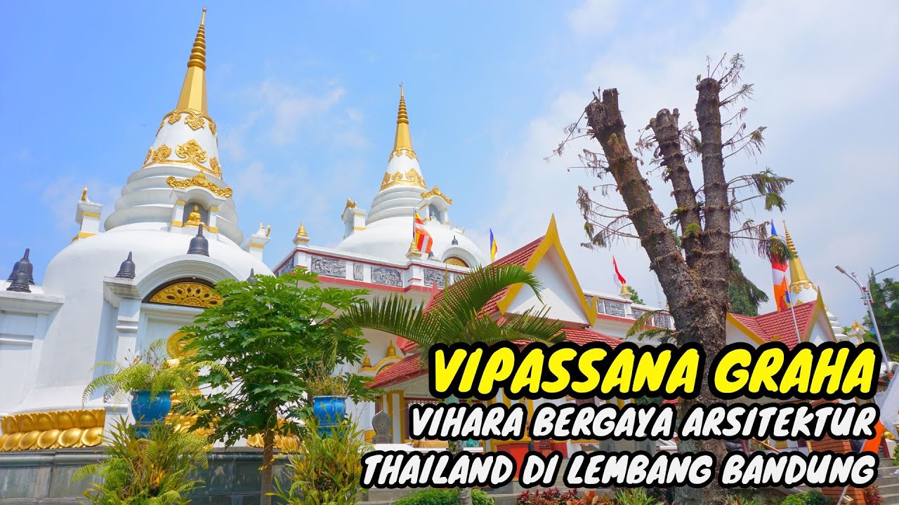VIHARA VIPASSANA GRAHA | VIHARA BERGAYA ARSITEKTUR THAILAND DI LEMBANG ...
