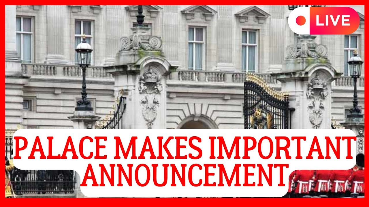 ROYALS IN SHOCK! BUCKINGHAM PALACE DROPS BOMBSHELL ANNOUNCEMENT! - YouTube