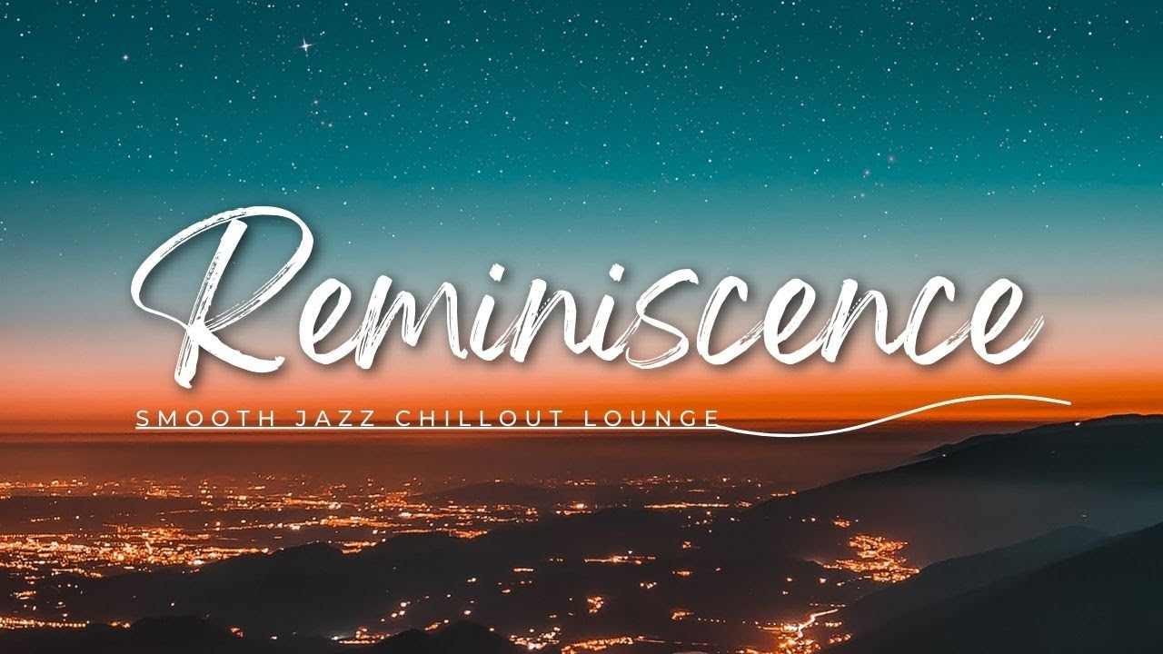 Reminiscence ( Smooth Jazz Chillout Lounge ) - YouTube
