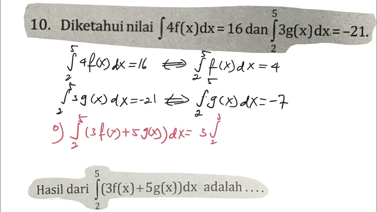 diketahui nilai integral 4f(x)dx=16 dan integral 3g(x) dx=-21,hasil dari integral (3f(x)+5g(x ...