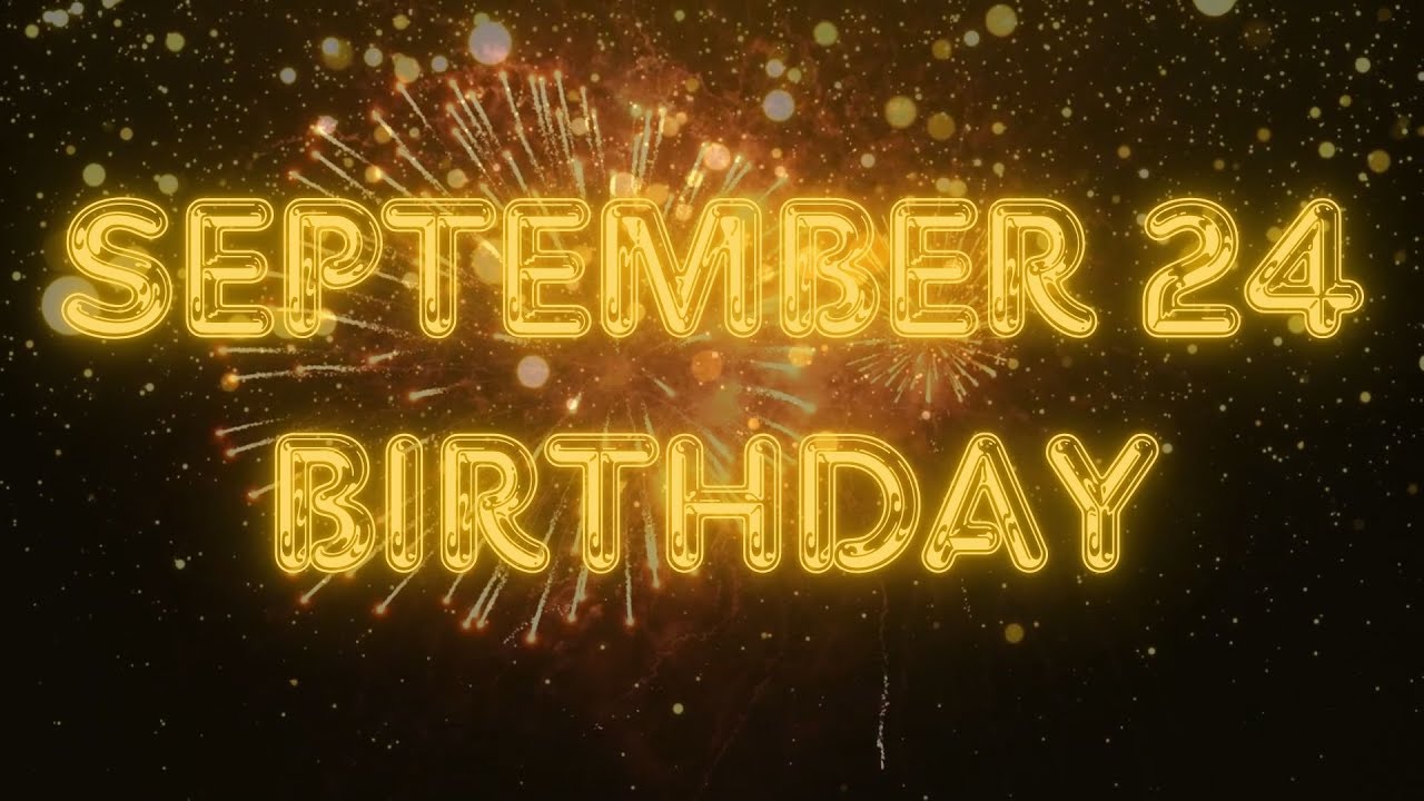September 24 Birthday Song & Countdown! Happy Birthday Song For ...