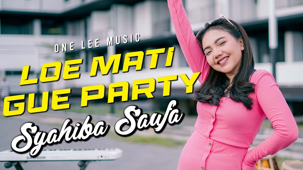 Syahiba Saufa - Loe Mati Gue Party // Goyang Sampe Bawah (Official ...