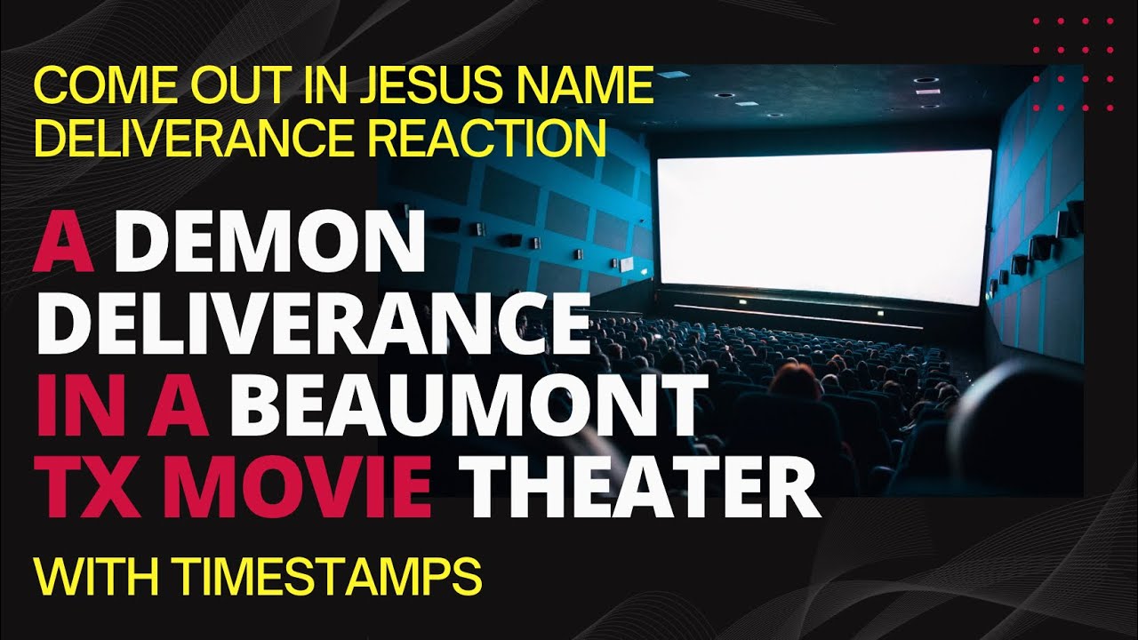 Demons Manifest In Beaumont Theater After "Come Out In Jesus Name ...