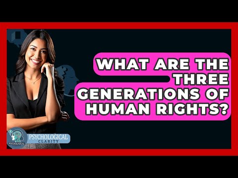 What Are The Three Generations Of Human Rights? - Philosophy Beyond