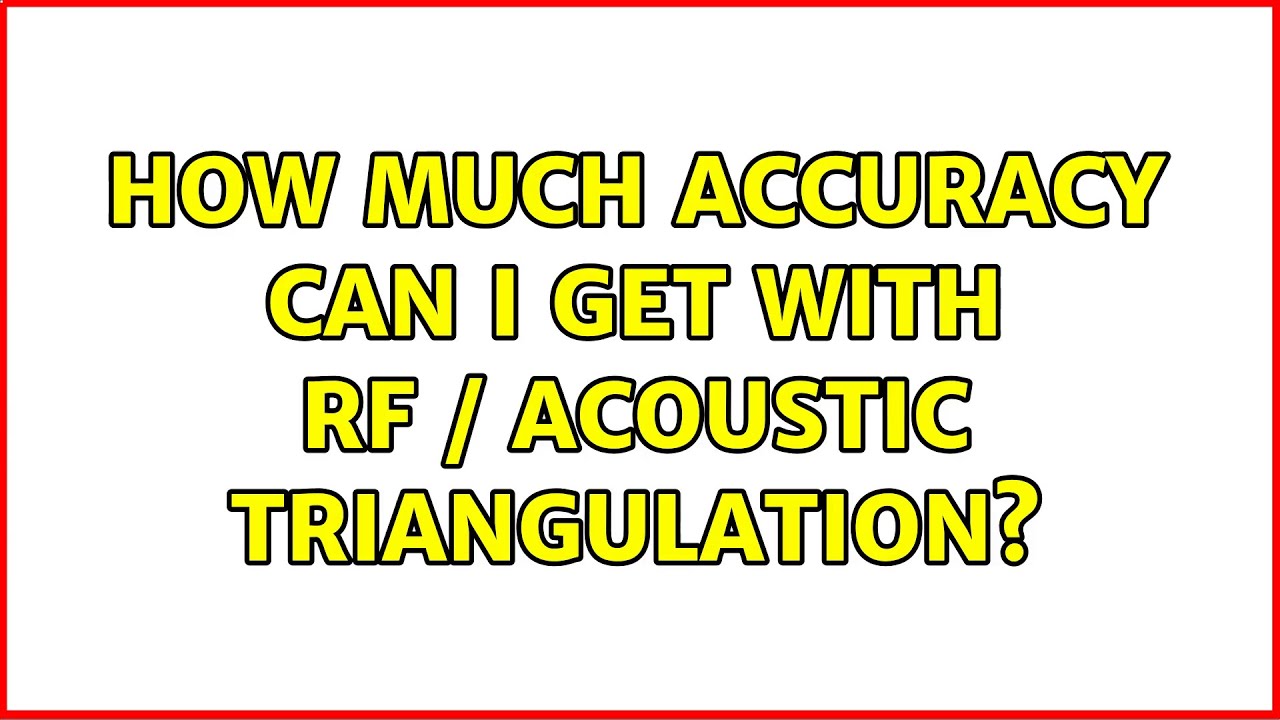 How much accuracy can I get with RF / acoustic triangulation? - YouTube