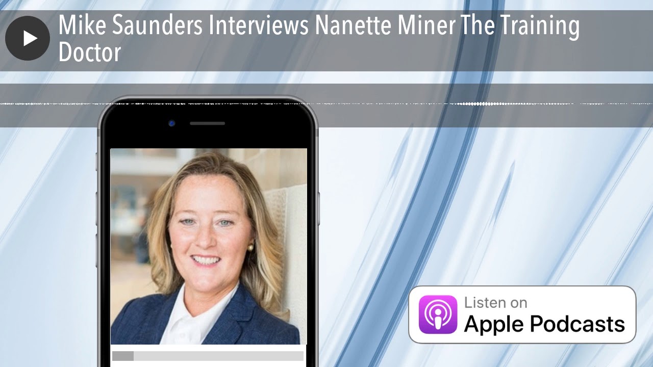 Mike Saunders Interviews Nanette Miner The Training Doctor - YouTube