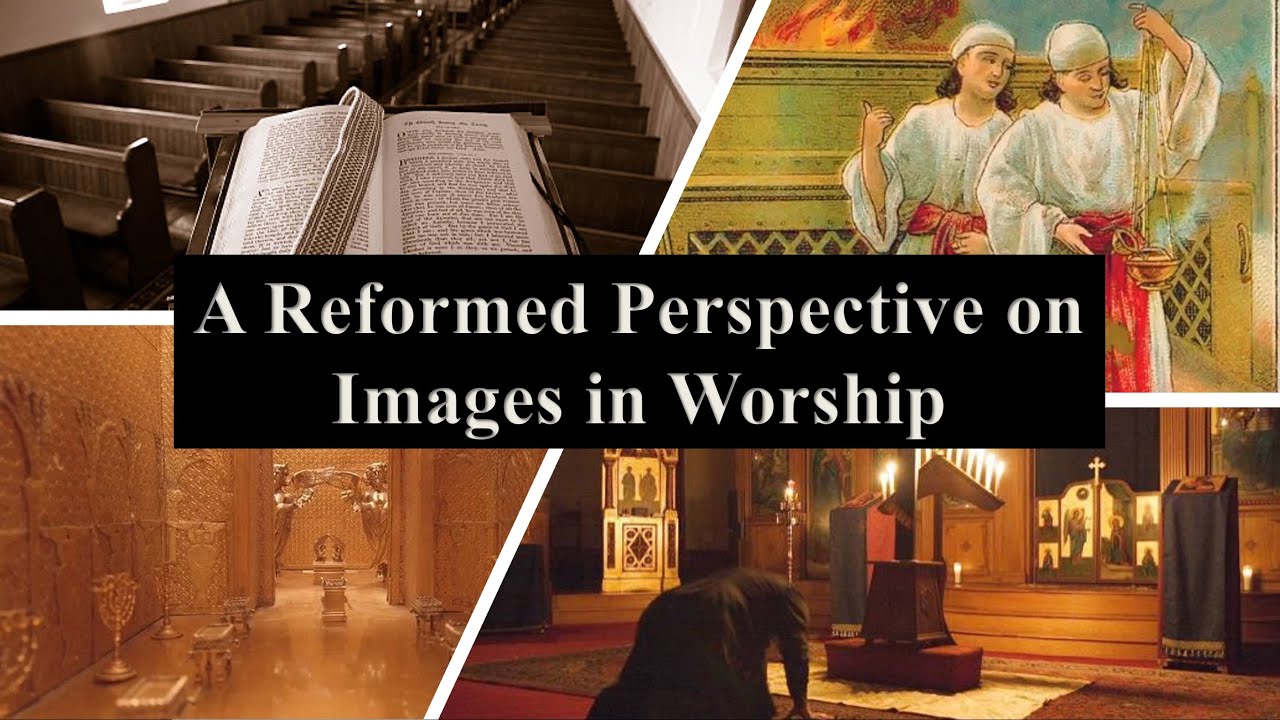 Images in Worship: A Reformed Perspective - YouTube