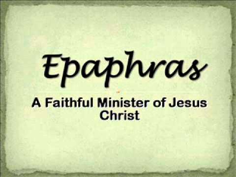 Epaphras - A Faithful Minister of Jesus Christ - YouTube