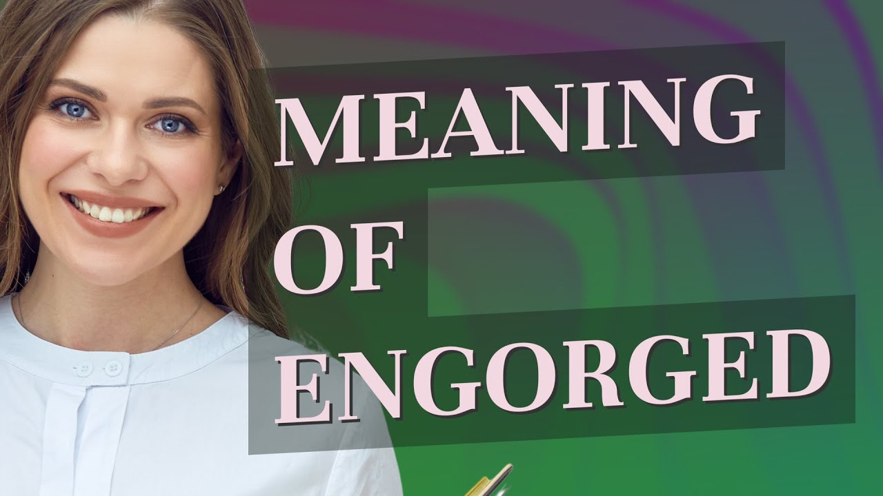 Engorged Meaning