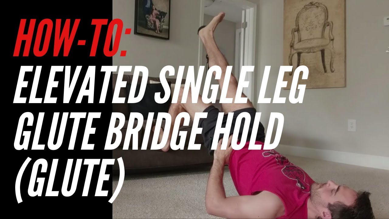 How-To: Elevated Single Leg Glute Bridge Isometric Hold Glute Emphasis ...