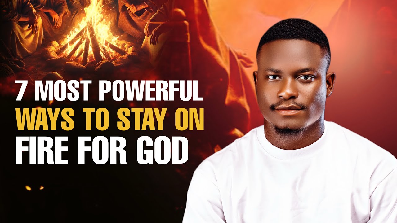 7 Powerful Ways To Stay On Fire For God | David Abubakar - YouTube