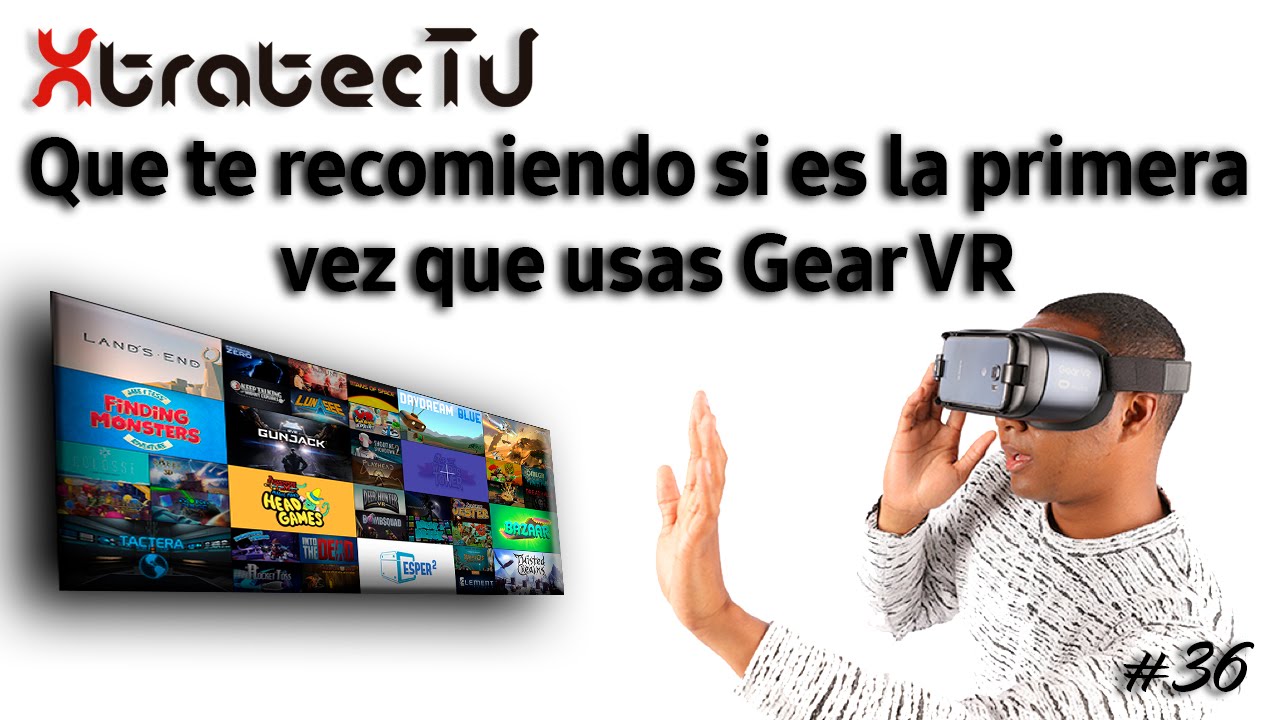 Que te recomiendo si es la primera vez que usas Gear VR // #36 ...