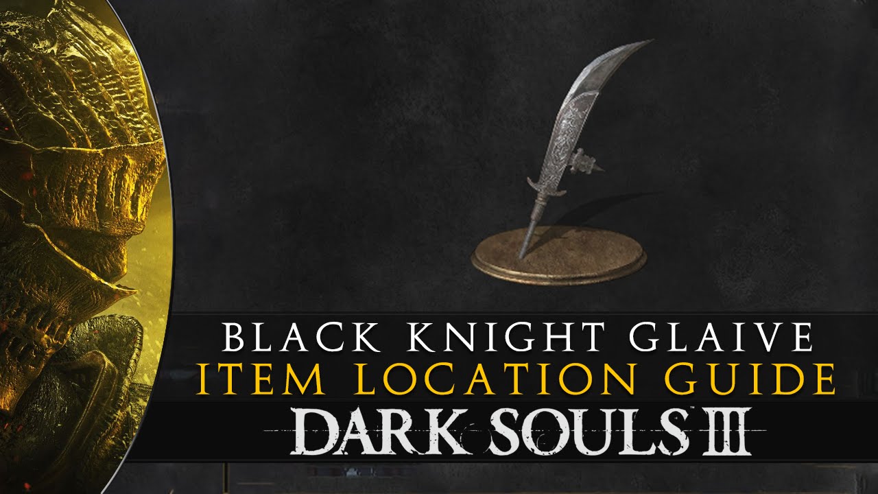 Dark Souls 3 - Black Knight Glaive Location Guide - YouTube