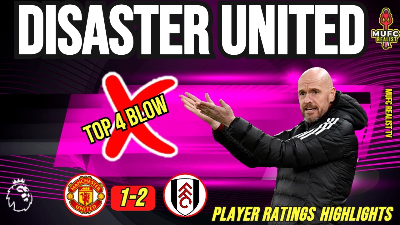 Is Top 4 Is Gone Manchester United 1 2 Fulham Player Rating And Fan