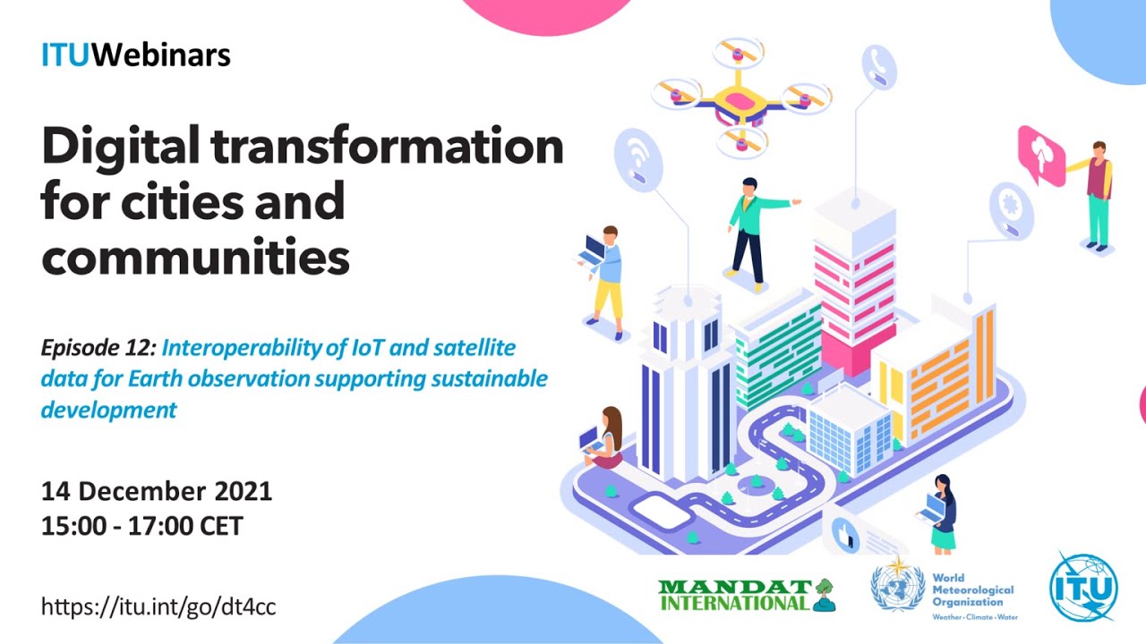 ITU DT webinar 12: Interoperability of IoT and satellite data for Earth ...