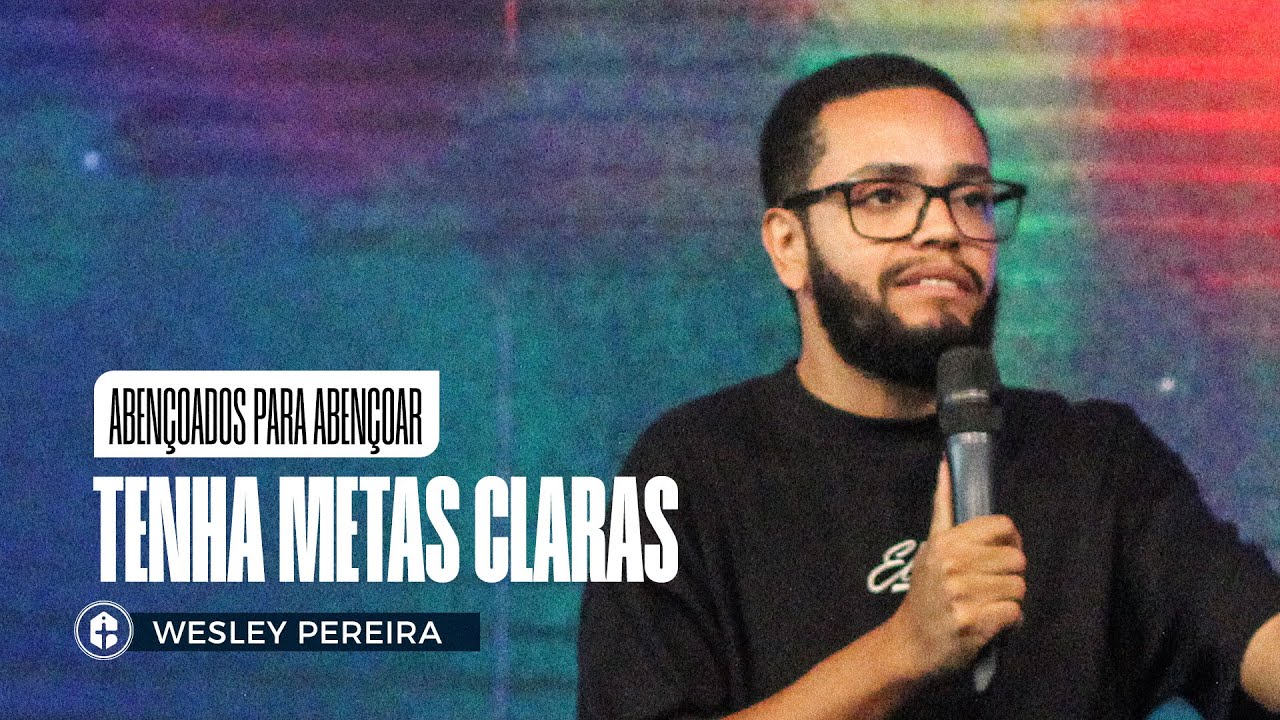 TENHA METAS CLARAS || Wesley Pereira || Abençoados Para Abençoar - YouTube