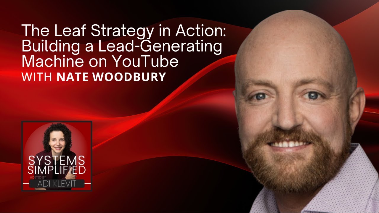 The Leaf Strategy in Action: Building a Lead-Generating Machine on YouTube with Nate Woodbury ...