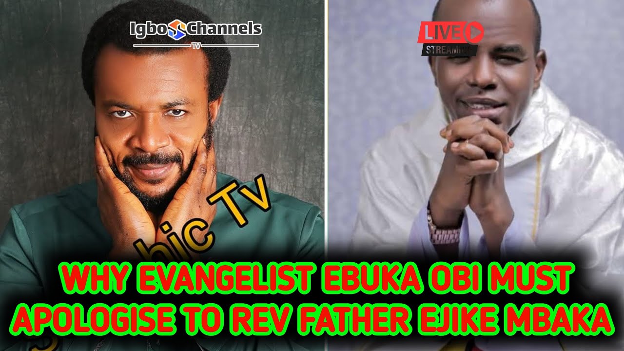 WHY EVANGELIST EBUKA OBI MUST APOLOGISE TO REV FATHER EJIKE MBAKA - YouTube