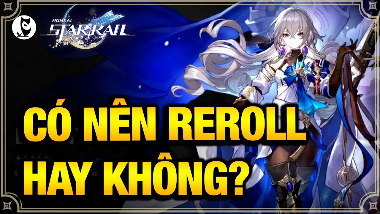 Có Nên ReRoll Hay Không? Lợi và Hại Của Reroll, Thời Điểm Vàng Của ...