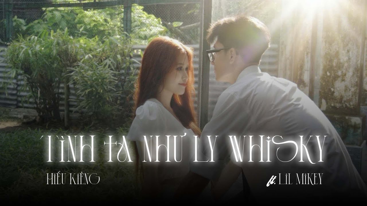 Hiếu Kiêng - Tình Ta Như Ly Whisky (ft. LIL MIKEY) | Official Music ...